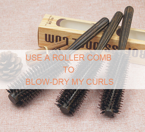How Do I Use A Roller Comb To Blow-Dry My Curls? | Geeshair