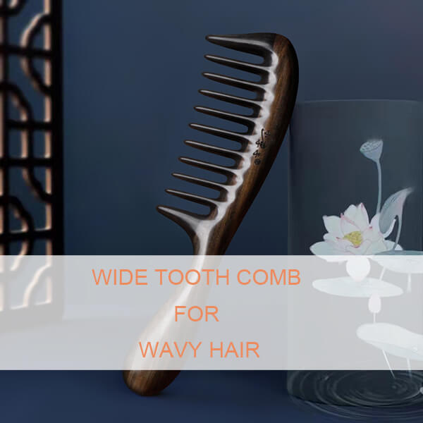 Wide Tooth Comb For Wavy Hair | Geeshair