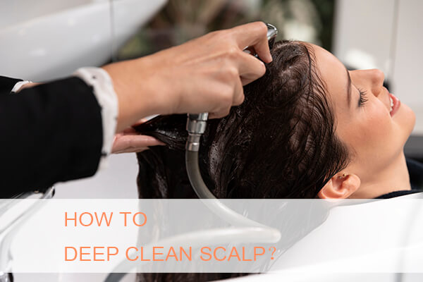 How To Deep Clean Scalp？ | Geeshair